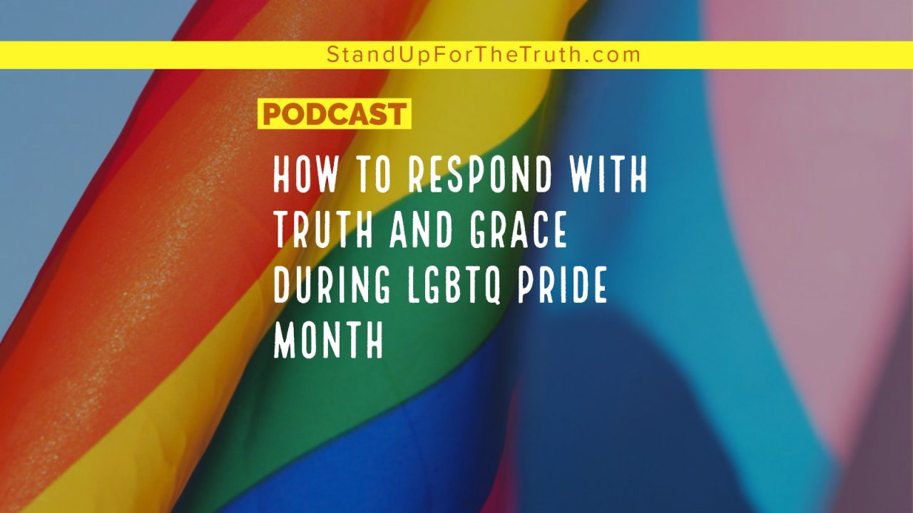 How to Respond with Truth and Grace During LGBTQ Pride Month - Stand Up ...