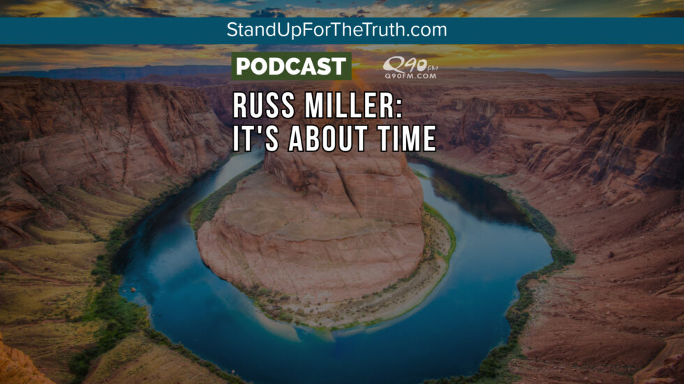 Russ Miller: It's About Time - Stand Up For The Truth Podcast